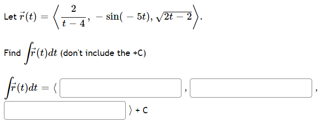 Solved Let r(t)= t−42,−sin(−5t),2t−2 Find ∫r(t)dt (don't | Chegg.com