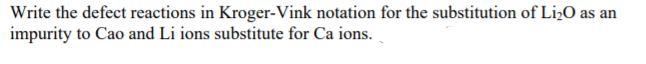 Solved Write the defect reactions in Kroger-Vink notation | Chegg.com