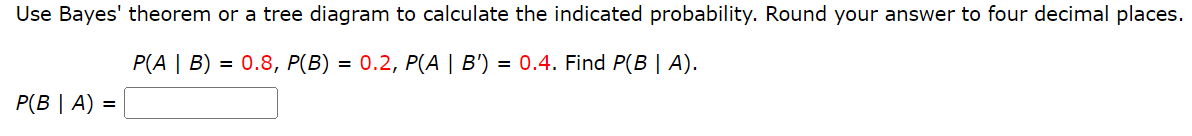 Solved Use Bayes' theorem or a tree diagram to calculate the | Chegg.com