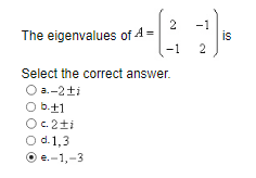 Solved The eigenvalues of A=(2−1−12) is Select the correct | Chegg.com