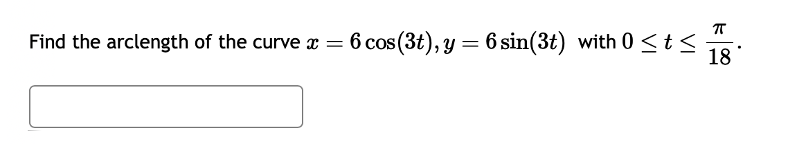 Solved Find the arclength of the curve x=6cos(3t),y=6sin(3t) | Chegg.com