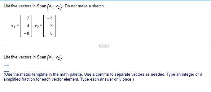 Solved List five vectors in Span{v1,v2}. Do not make a | Chegg.com