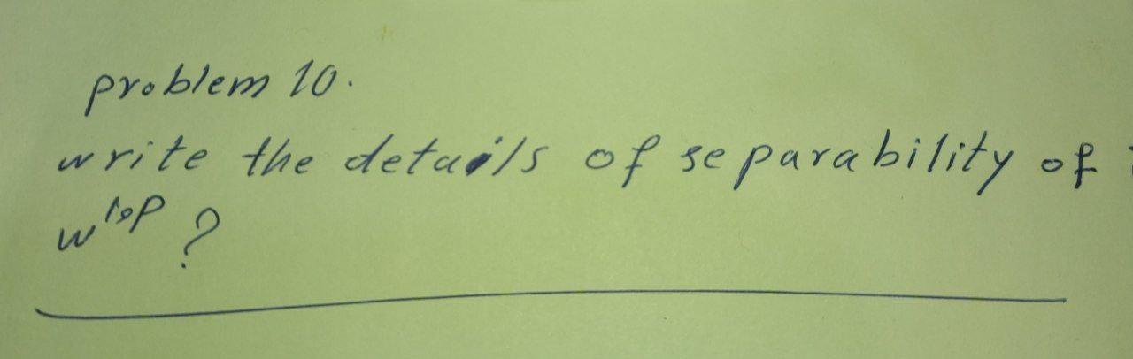Solved problem 10 write the details of separability of wlop | Chegg.com