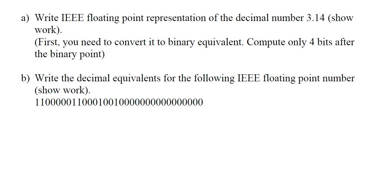 Solved a) Write IEEE floating point representation of the | Chegg.com
