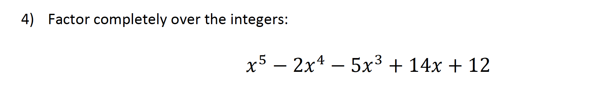Solved 4) Factor completely over the integers: x5 – 2x4 – | Chegg.com
