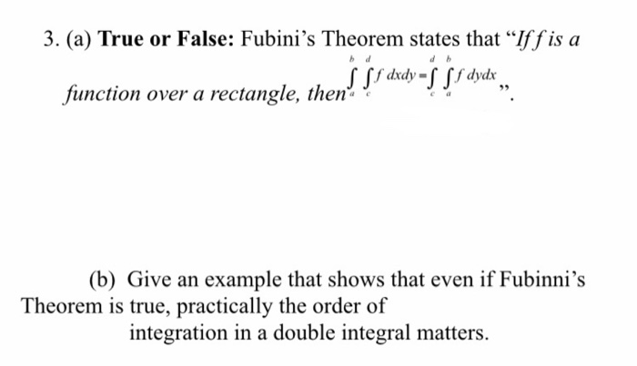 Solved (a) True or False: Fubini's Theorem states that "If f | Chegg.com