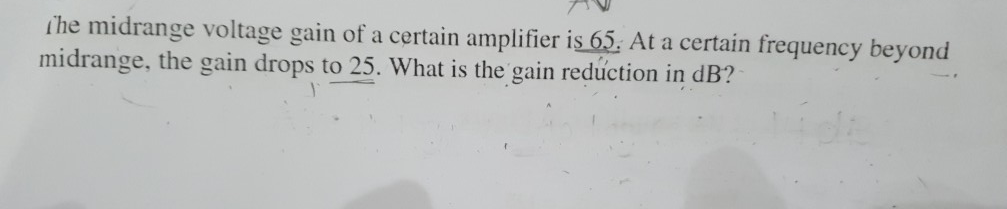 Solved The Midrange Voltage Gain Of A Certain Amplifier Is