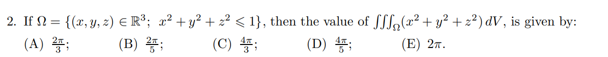 Solved 2. If Ω={(x,y,z)∈R3;x2+y2+z2⩽1}, then the value of | Chegg.com