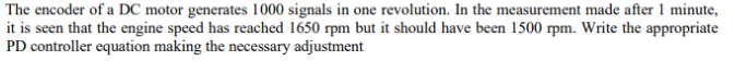 Solved The encoder of a DC motor generates 1000 signals in | Chegg.com