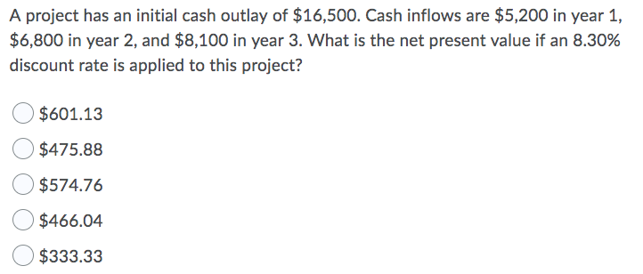Solved A project has an initial cash outlay of $16,500. Cash | Chegg.com