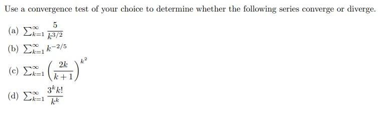 Solved Use a convergence test of your choice to determine | Chegg.com