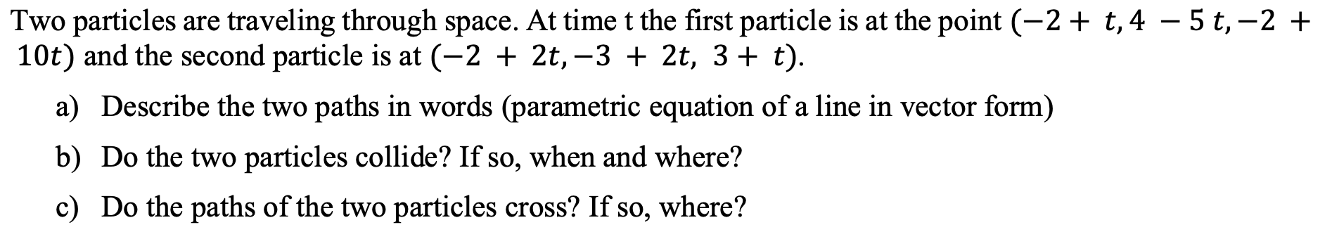 Solved Two particles are traveling through space. At time t | Chegg.com