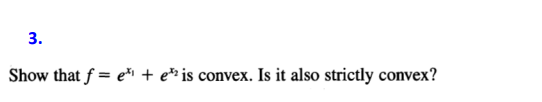 Solved Show that f=ex1+ex2 is convex. Is it also strictly | Chegg.com
