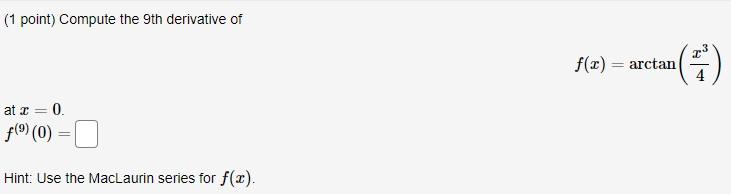 Solved (1 point) Compute the 9th derivative of 23 f(x) = | Chegg.com