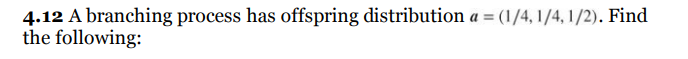 Solved 4.12 A branching process has offspring distribution a | Chegg.com
