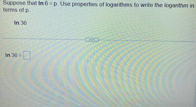 Solved Suppose that ln6=p. Use properties of logarithms to | Chegg.com