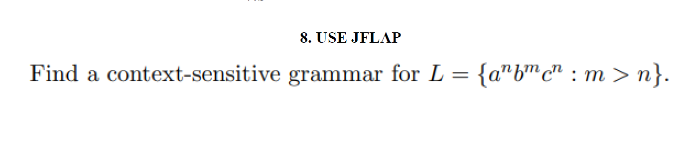 Solved 8. USE JFLAP Find a context-sensitive grammar for L = | Chegg.com