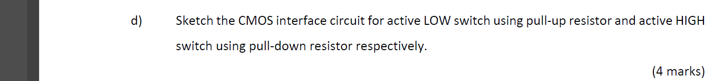 Solved d) Sketch the CMOS interface circuit for active LOW | Chegg.com
