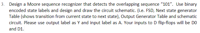 Solved 3. Design a Moore sequence recognizer that detects | Chegg.com