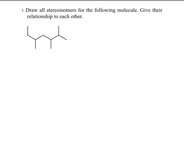 Solved s. Draw all stereoisomers for the following molecule. | Chegg.com