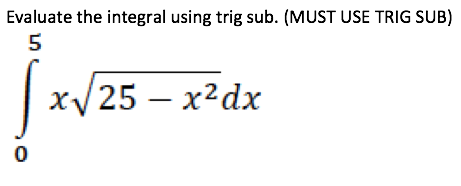 Solved Evaluate the integral using trig sub. (MUST USE TRIG | Chegg.com
