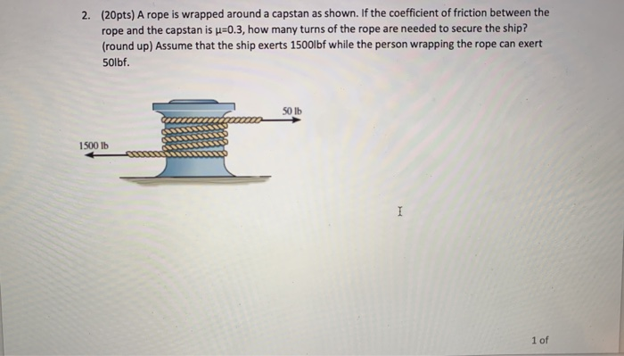Solved (20pts) A rope is wrapped around a capstan as shown. | Chegg.com