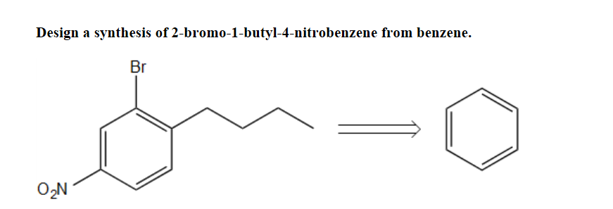 Design A Synthesis Of 2 Bromo 1 Butyl 4 Nitrobenzene From Benzene ...