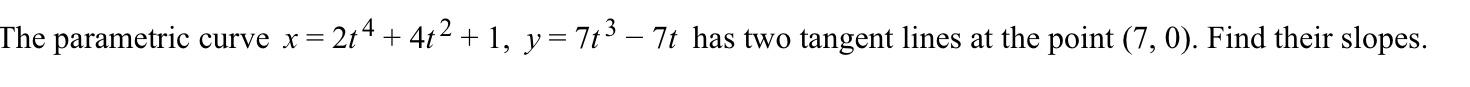 Solved The parametric curve x=2t4+4t2+1,y=7t3−7t has two | Chegg.com