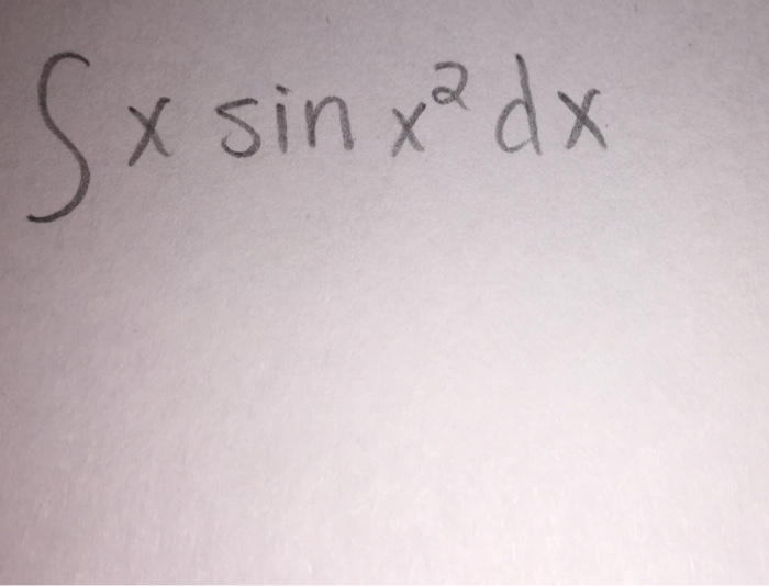 Solved Integral x sin x^2 dx | Chegg.com