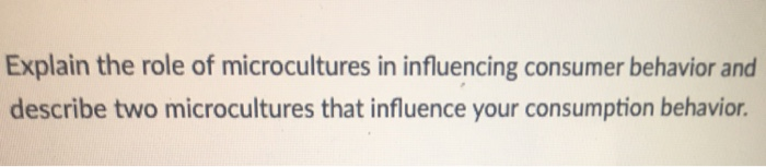Solved Explain the role of microcultures in influencing | Chegg.com