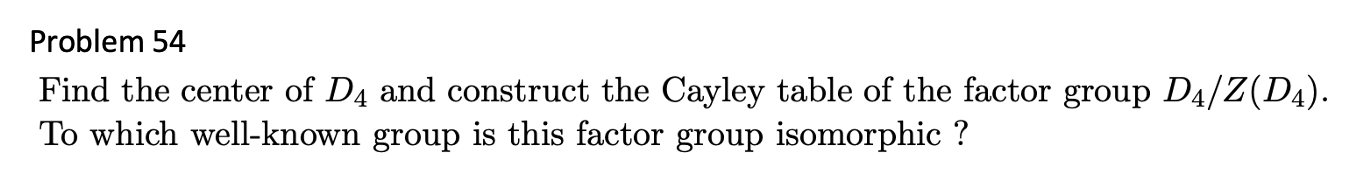 Solved Problem 54 Find the center of D4 and construct the | Chegg.com