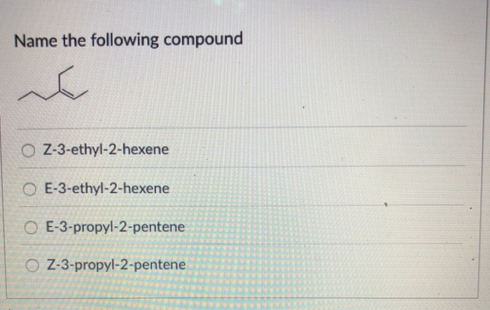 Solved Name the following compound O Z-3-ethyl-2-hexene O | Chegg.com