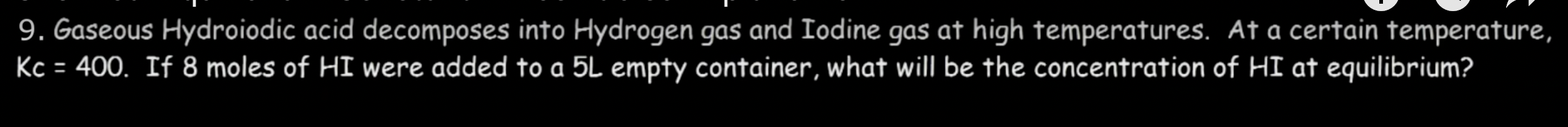 [Solved]: 9. Gaseous Hydroiodic acid decomposes into Hydro