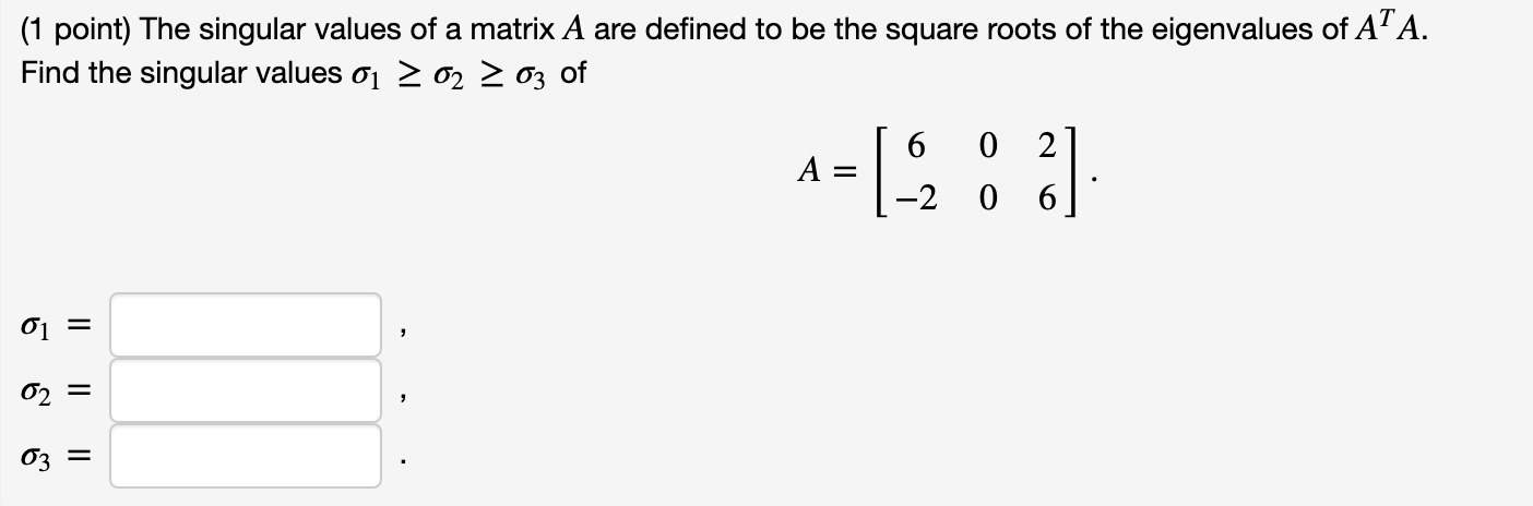 Solved (1 point) The singular values of a matrix A are | Chegg.com