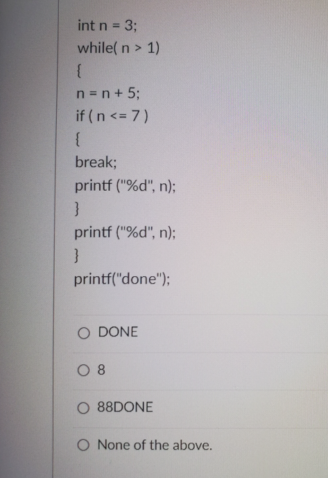 Solved int n = 3; while( n > 1) { n = n + 5; if ( n