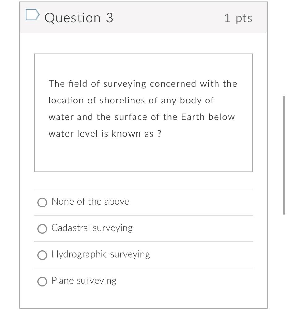 Solved Question 3 1 pts The field of surveying concerned | Chegg.com