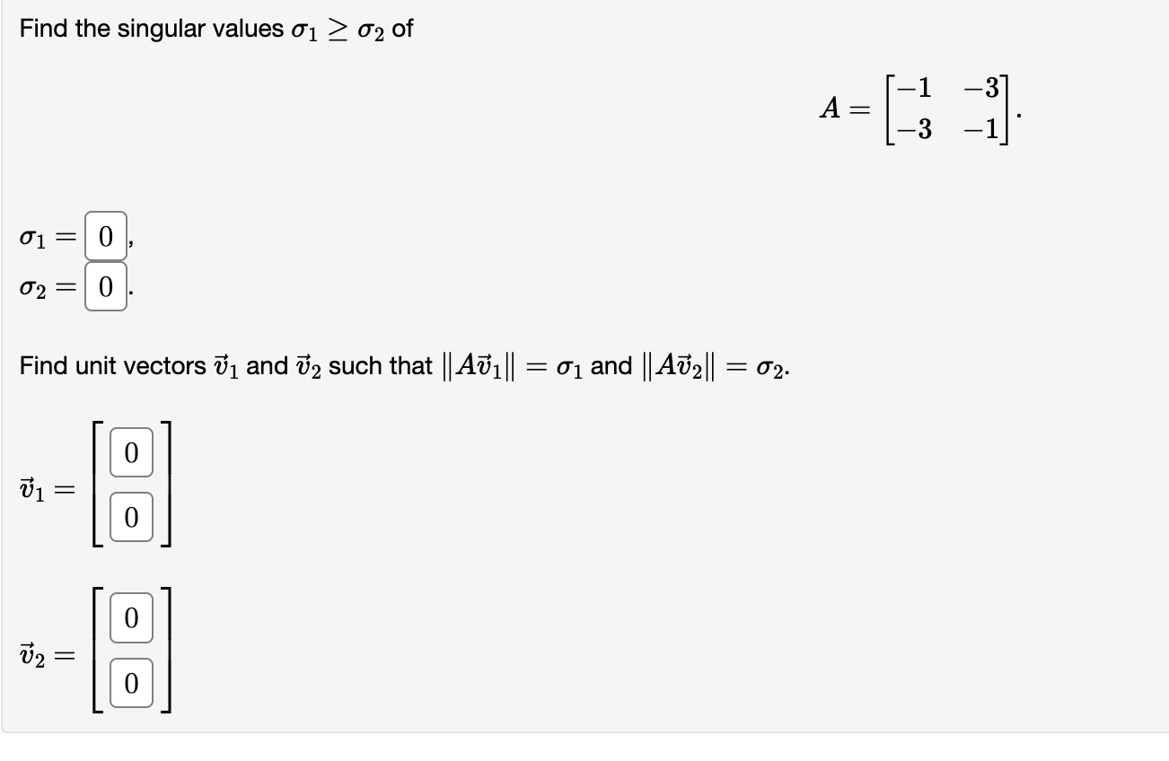 Solved Find the singular values σ1≥σ2 of A=[−1−3−3−1] | Chegg.com