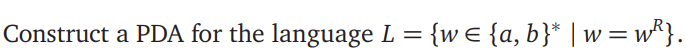 Solved Construct a PDA for the language L = {we {a,b}* | | Chegg.com