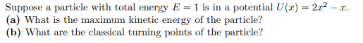 Solved Suppose a particle with total energy E=1 is in a | Chegg.com