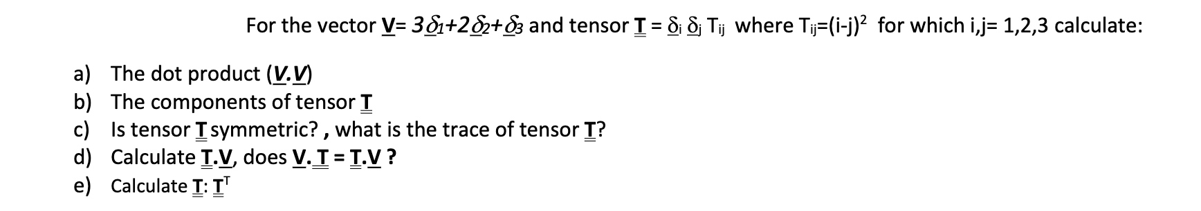 Solved For the vector V=3δ1+2δ2+δ3 and tensor T=δiδjTij | Chegg.com