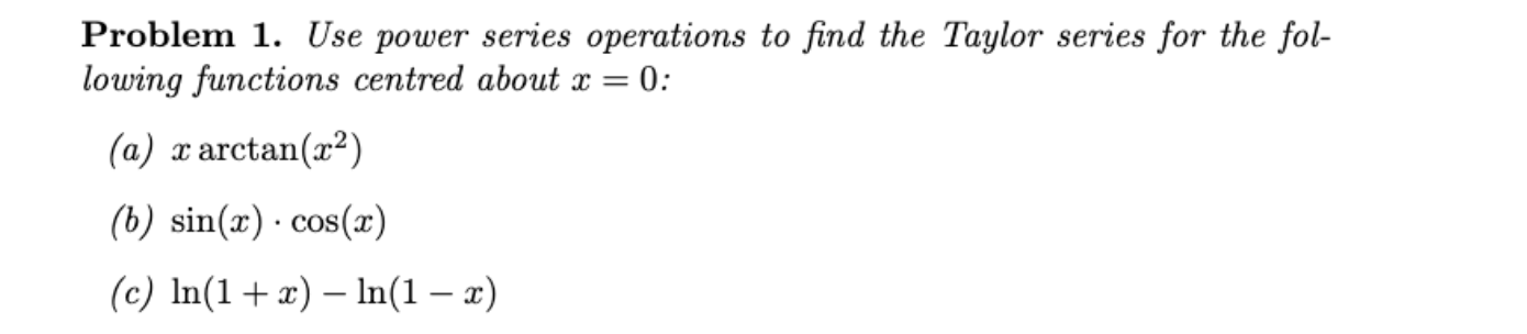 Solved Problem 1. ﻿Use power series operations to find the | Chegg.com