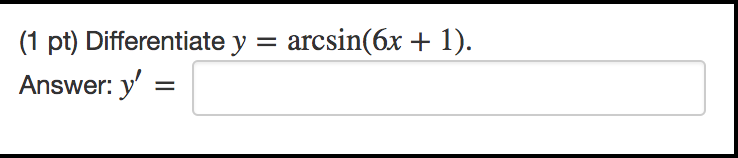 Solved (1 pt) Differentiate y arcsin(6x + 1). Answer: | Chegg.com
