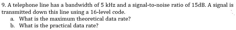 Solved 9. A telephone line has a bandwidth of 5 kHz and a | Chegg.com