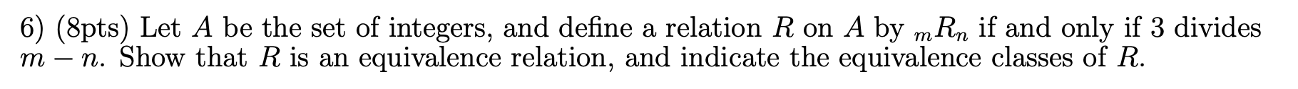 Solved 6) (8pts) Let A be the set of integers, and define a | Chegg.com Solved 6) (8pts) Let A be the set of integers, and define a | Chegg.com