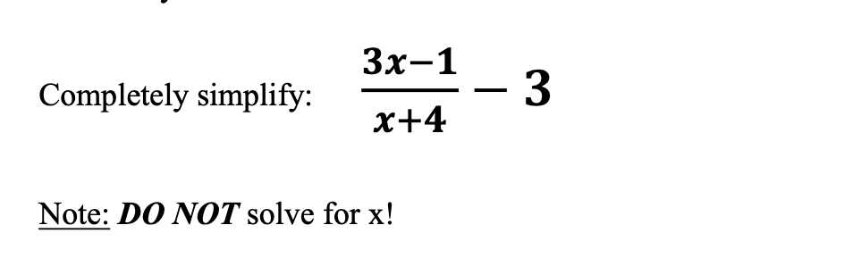 Solved Completely simplify: x+43x−1−3 Note: DO NOT solve for | Chegg.com