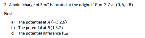Solved 2. A point charge of 5nC is located at the origin. If | Chegg.com