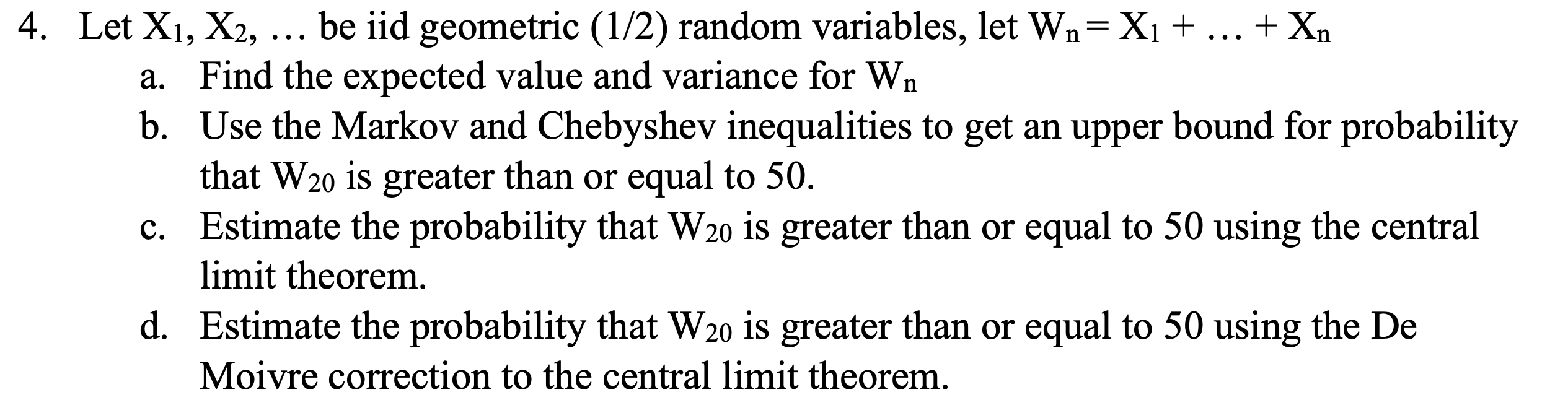 Solved 4. Let X1,X2,… be iid geometric (1/2) random | Chegg.com Solved 4. Let X1,X2,… be iid geometric (1/2) random | Chegg.com