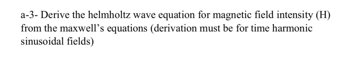 Solved a-3- Derive the helmholtz wave equation for magnetic | Chegg.com