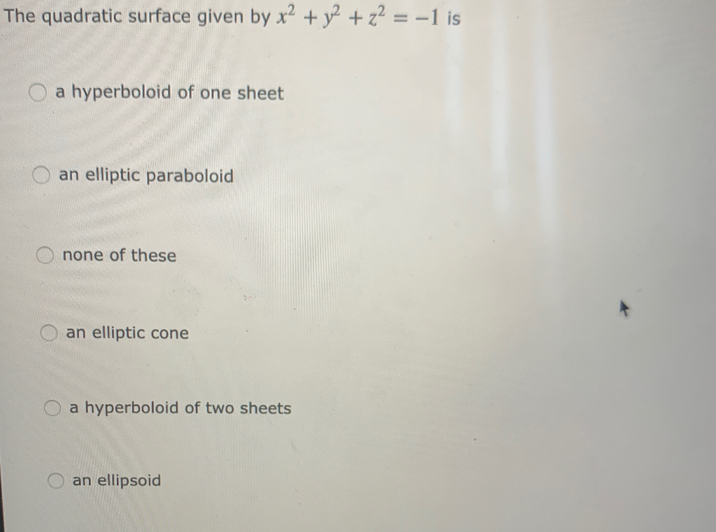 Solved The quadratic surface given by x2 + y2 + z2 = -1 is O | Chegg.com