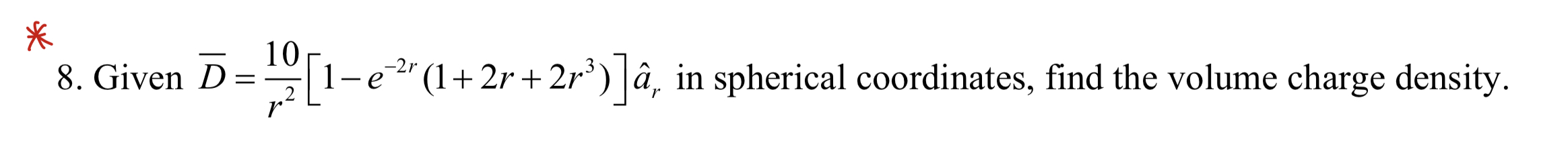 Solved 8. Given Dˉ=r210[1−e−2r(1+2r+2r3)]a^r in spherical | Chegg.com